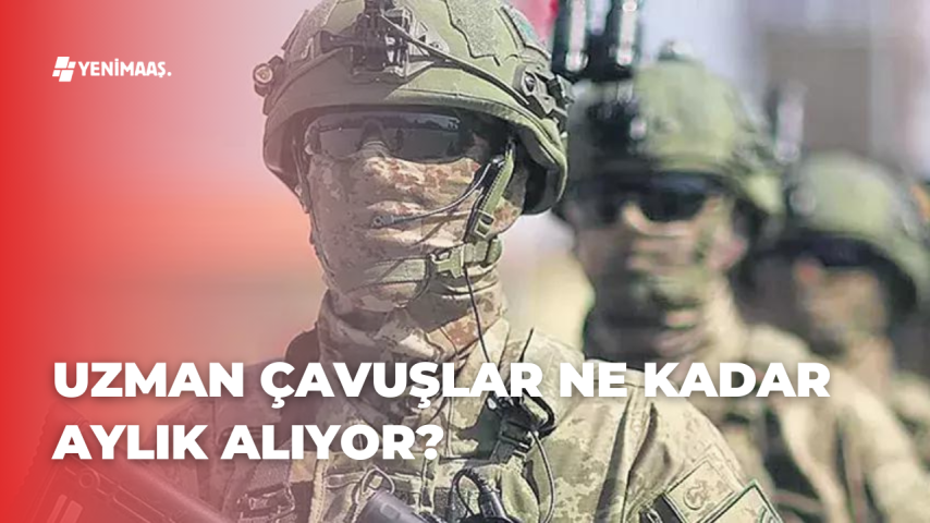 Uzman Çavuş Maaşı - 2024 Uzman Çavuş Yeni Maaşları - Yeni Maaş