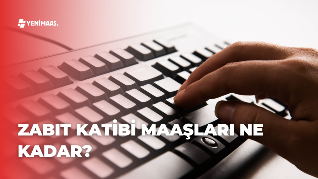 Zabıt Katibi Maaşları - 2024 Güncel Katip Maaşları Ne Kadar? - Yeni Maaş